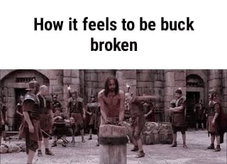 How it feels to be buck broken - iFunny