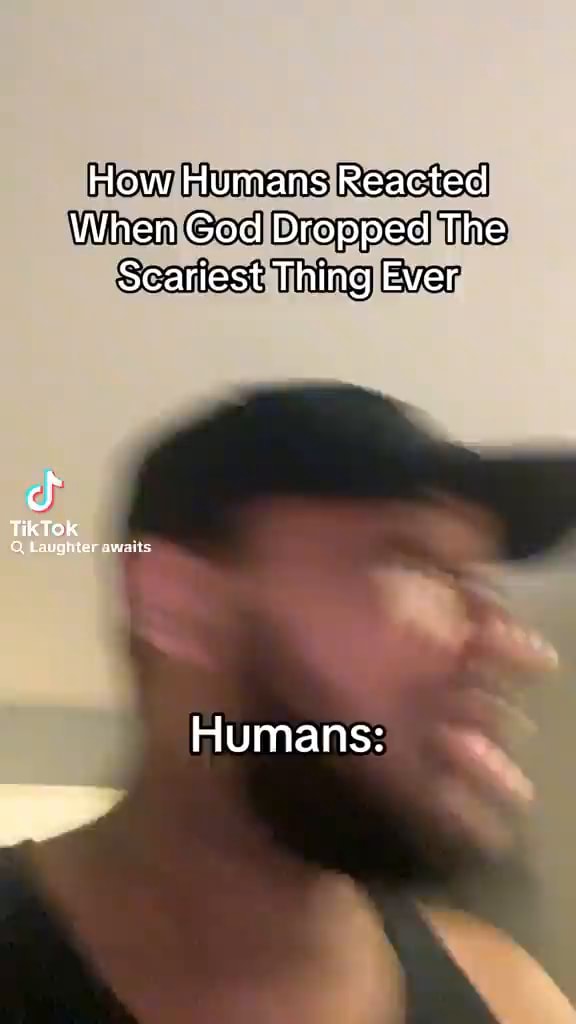 How Humans Reacted When God Dropped The Scariest Thing Ever TikToK ...