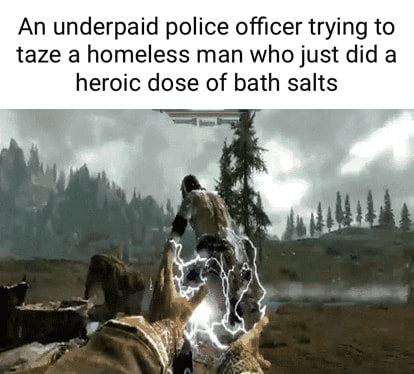 An underpaid police officer trying to taze a homeless man who just did ...
