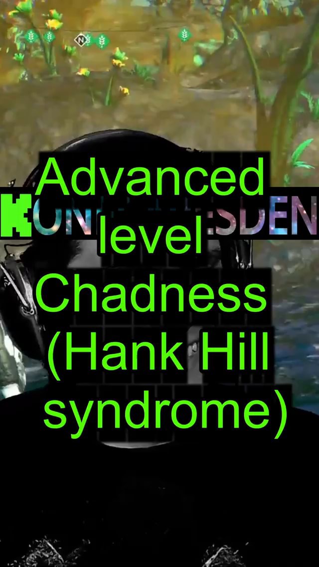 Advanced level Chadness (Hank Hill syndrome) - Advanced level Chadness (Hank Hill syndrome ...