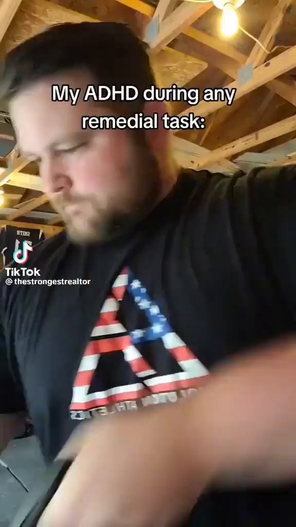 My ADHD during any remedial task: cf Tik Tok thestongestreahor - iFunny