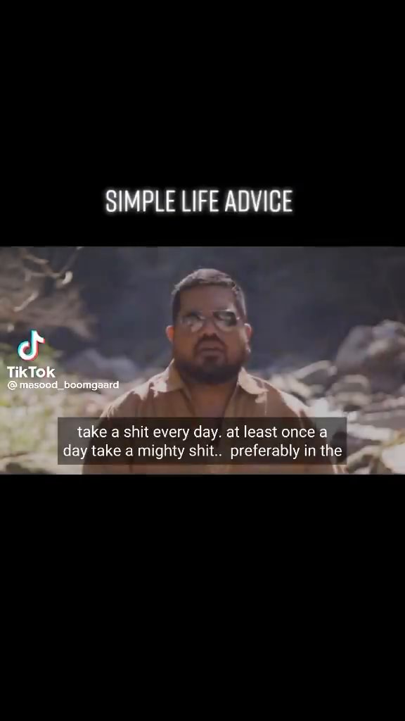 SIMPLE LIFE ADVICE TikTok take a shit every day. at least once day take ...