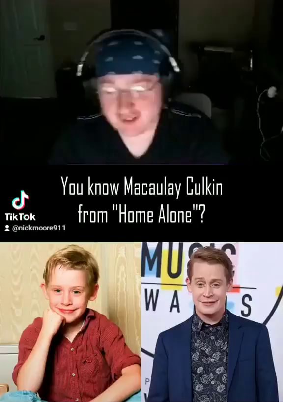 You know Macaulay Culkin from "Home Alone"? @nickmoore911 - iFunny