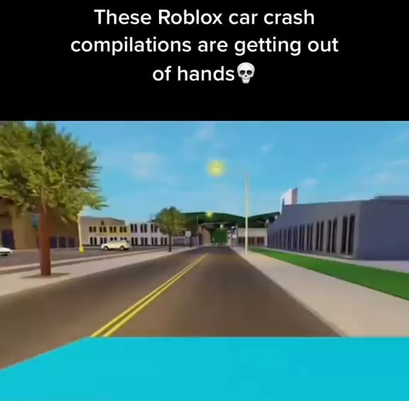 These Roblox car crash compilations are getting out of hands - iFunny