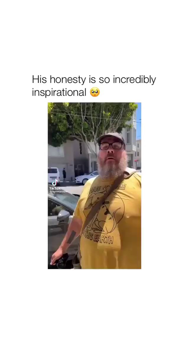 His honesty is so incredibly inspirational - iFunny