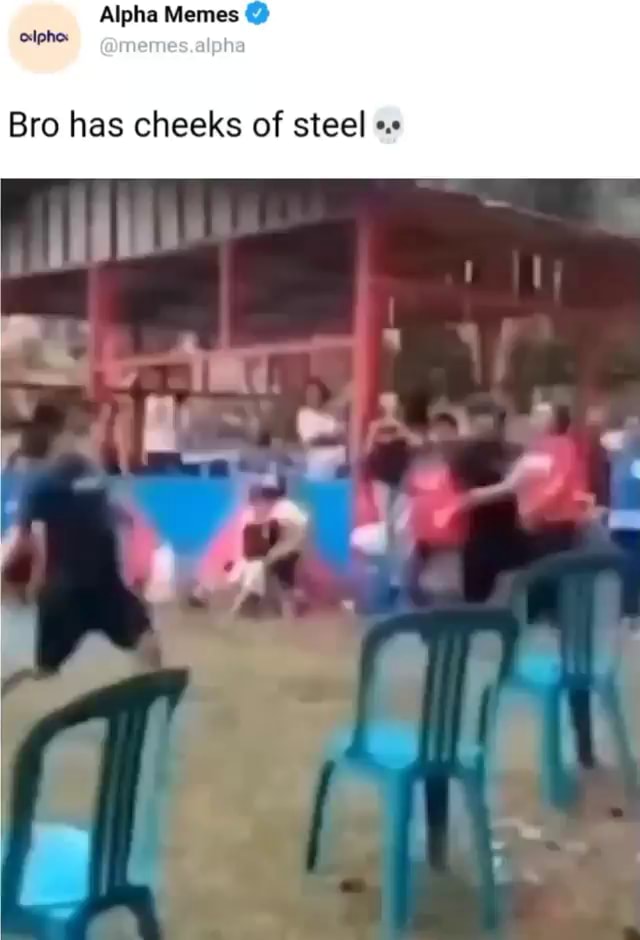 Alpha Memes Bro has cheeks of steel - iFunny