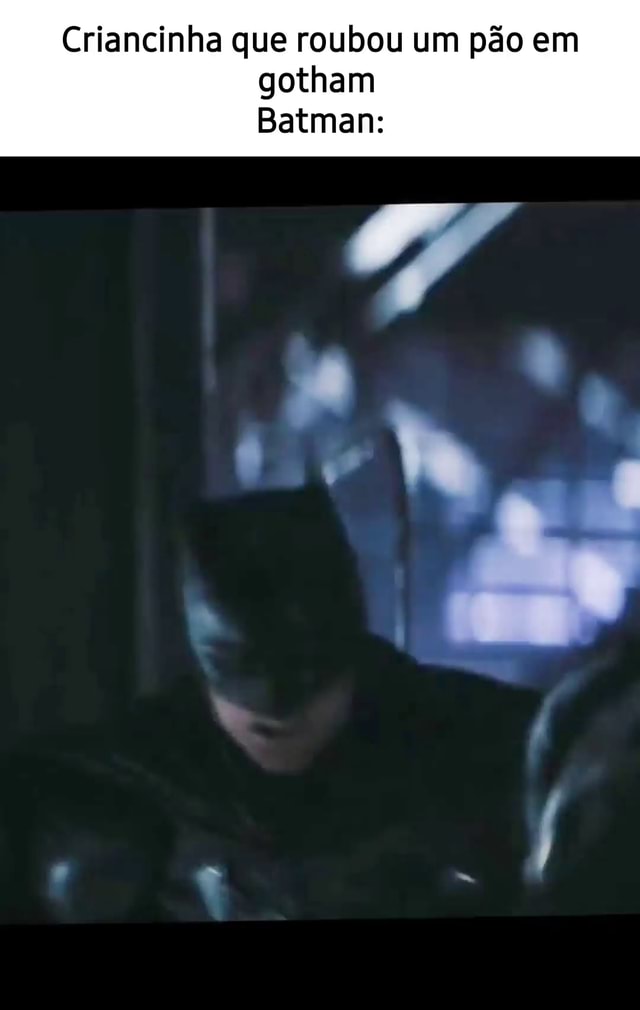 Criancinha que roubou um pão em gotham Batman: - iFunny