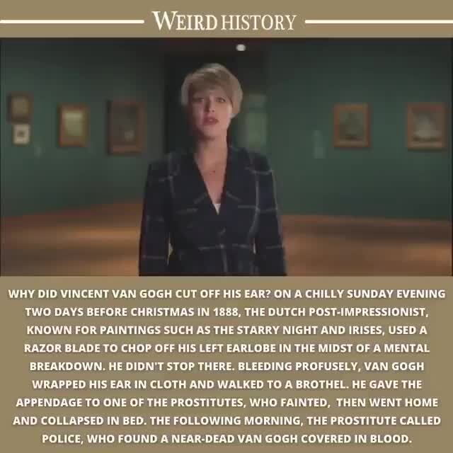 WEIRD HISTORY WHY DID VINCENT VAN GOGH CUT OFF HIS EAR? ON A CHILLY ...