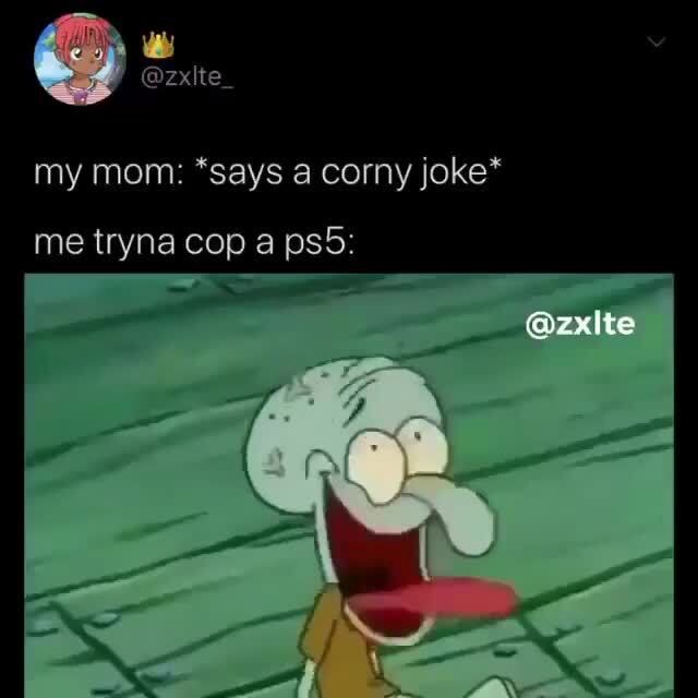 My mom: *says a corny joke* me tryna cop a psd: AG - iFunny
