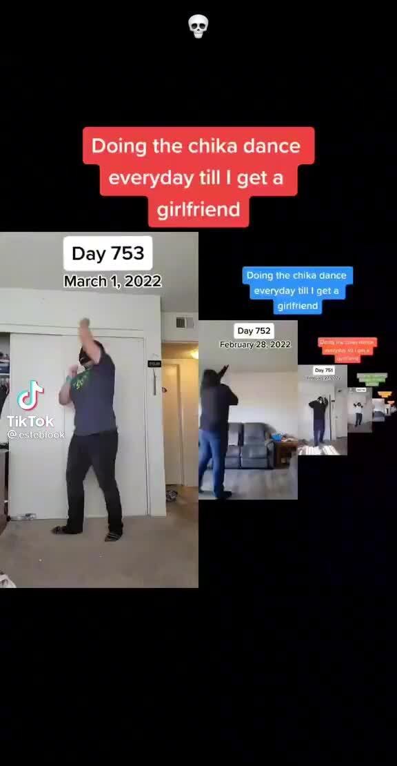 Doing the chika dance everyday till I get a girlfriend March 1, 2022 ...