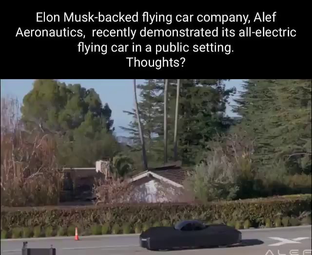 Elon Musk-backed flying car company, Alef Aeronautics, recently ...