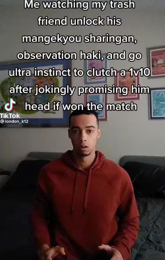 Me watching my trash friend unlock his mangekyou sharingan, observation ...