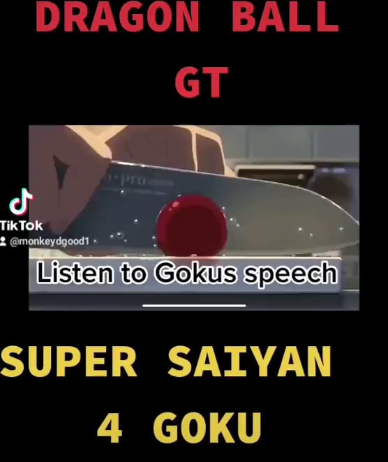 DRAGON BALL Listen to Gokus speech SUPER SAIYAN 4 GOKU - iFunny