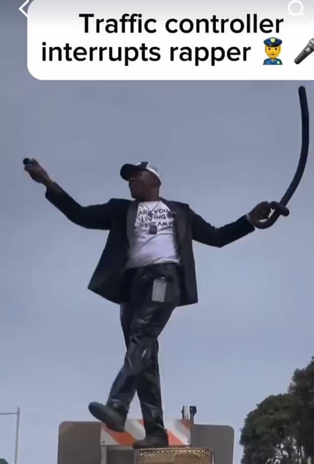 Traffic controller interrupts rapper - iFunny