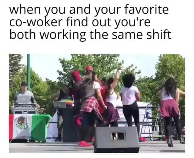 When you and your favorite co-woker find out you're both working the ...