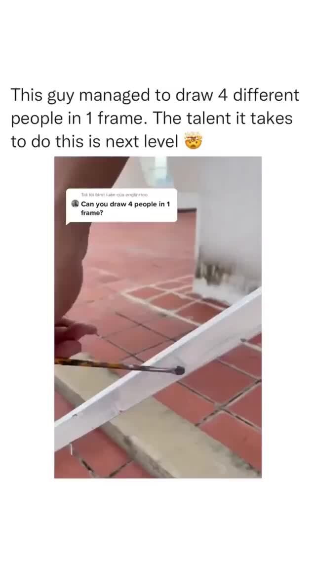 This guy managed to draw 4 different people in 1 frame. The talent it ...