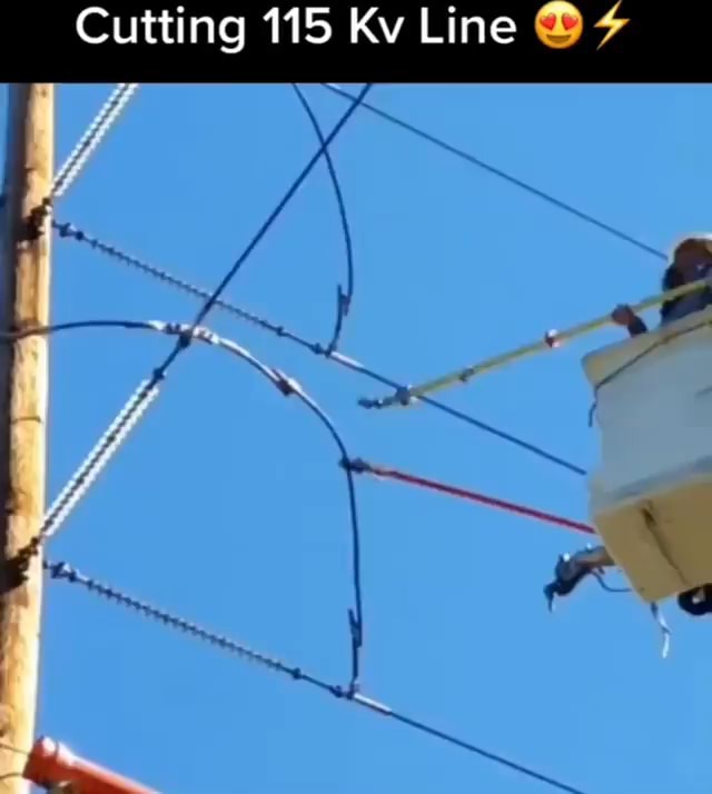 Cutting 115 Kv Line - iFunny