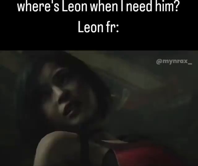 Wheres Leon when I need him? Leon fr: - iFunny