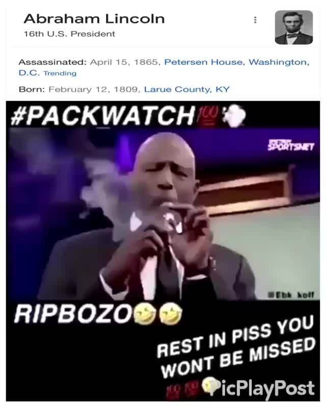 RIP BOZO REST IN PISS - Abraham Lincoln #PACKWATCH ont piss BE you ont ...