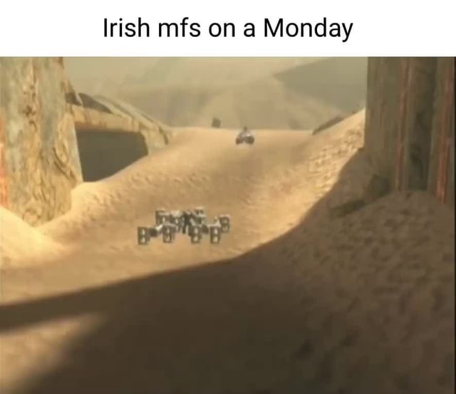 Irish mfs on a Monday I - iFunny