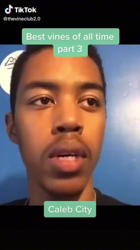 TikTok @thevineclub2.0 Best vines of all time part 3 Caleb City - iFunny
