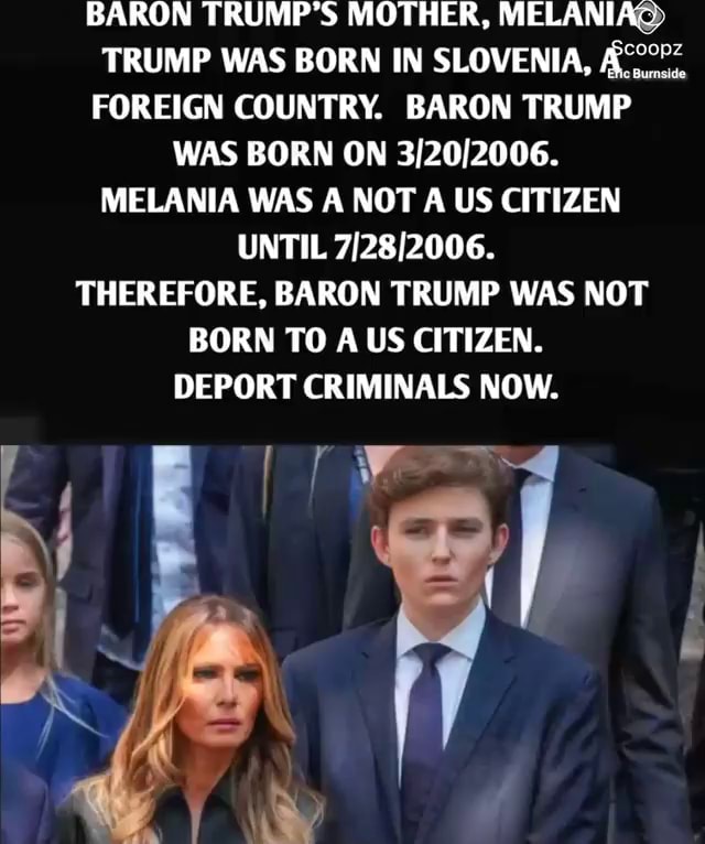 BARON TRUMP'S MOTHER, TRUMP WAS BORN IN SLOVENIA, FOREIGN COUNTRY ...