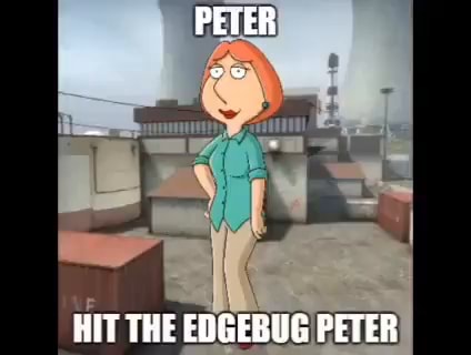 PETER HIT THE EDGEBUG PETER - iFunny