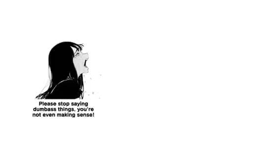 Please stop saying 'dumbass things, you're not even making sensel - iFunny Please stop saying 'dumbass things, you're not even making sensel - iFunny