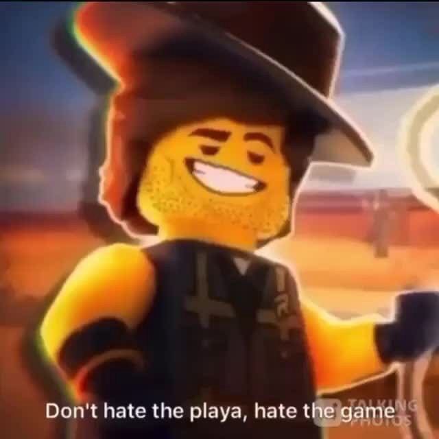 Don't hate the playa, hate the - iFunny