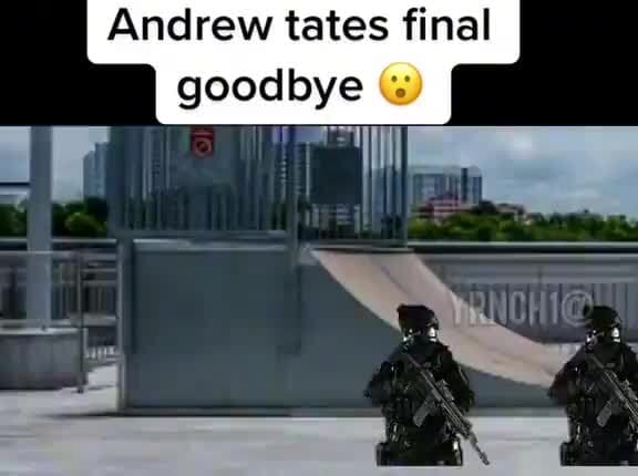 Andrew tates final goodbye - iFunny