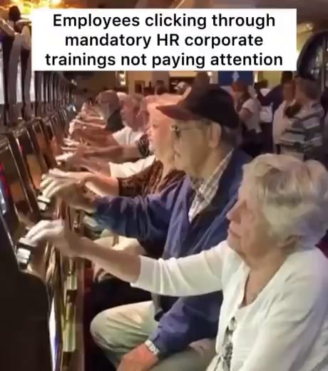 Employees clicking through mandatory HR corporate trainings not paying ...