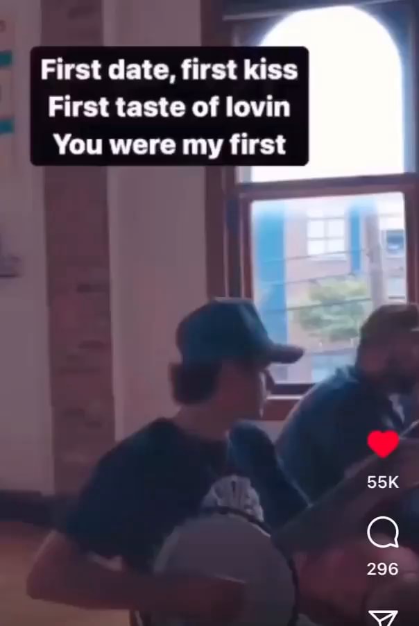 First date, first kiss First taste of lovin You were my first - iFunny