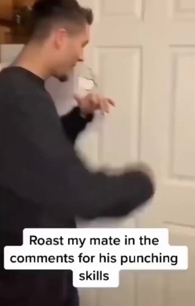 Roast my mate in the comments for his punching skills - iFunny