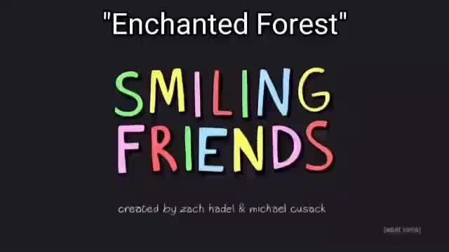 "Enchanted Forest" SMILING FRIENDS - iFunny