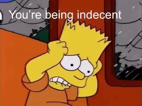 You're being indecent - iFunny