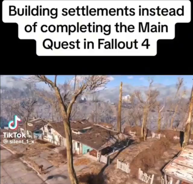 Building settlements instead of completing the Main Quest in Fallout 4 - iFunny