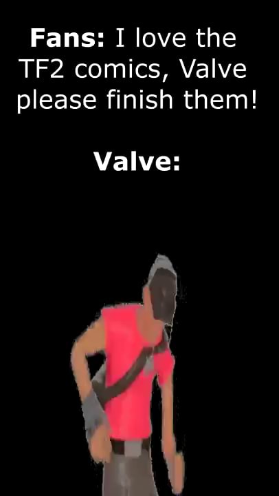 Fans: I love the comics, Valve please finish them! Valve: - iFunny