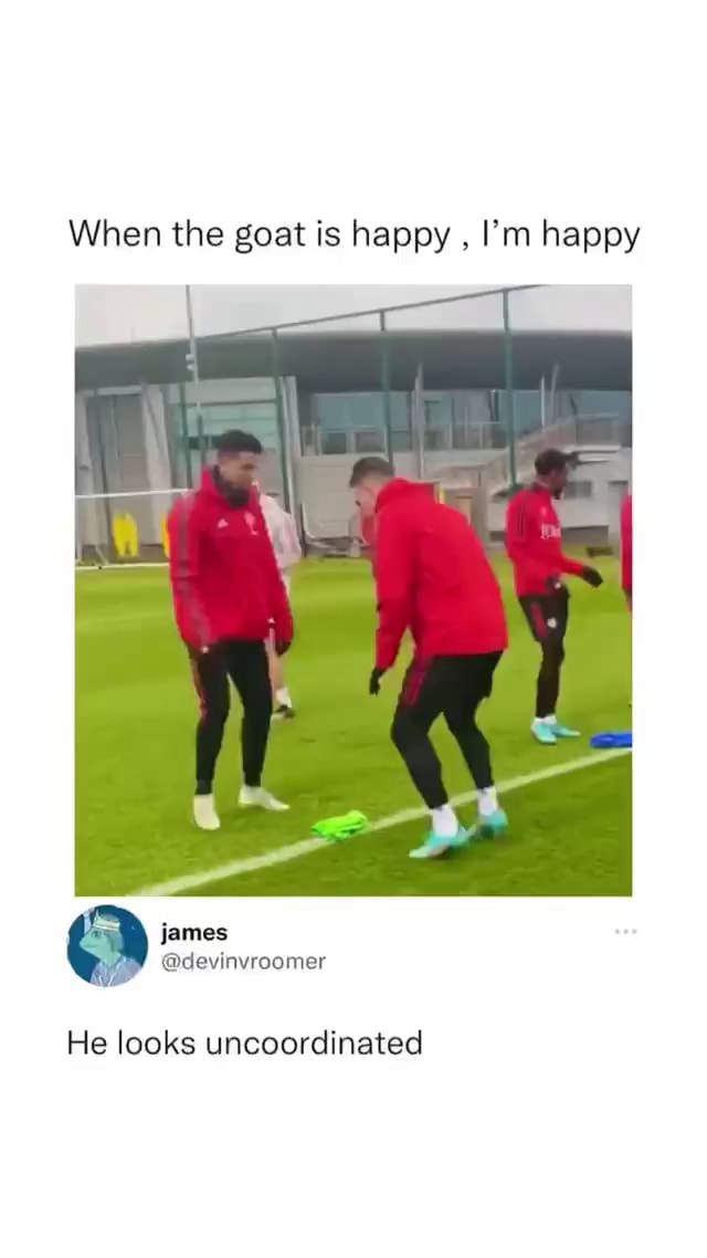 When the goat is happy , I'm happy @devinvroomer He looks uncoordinated - iFunny