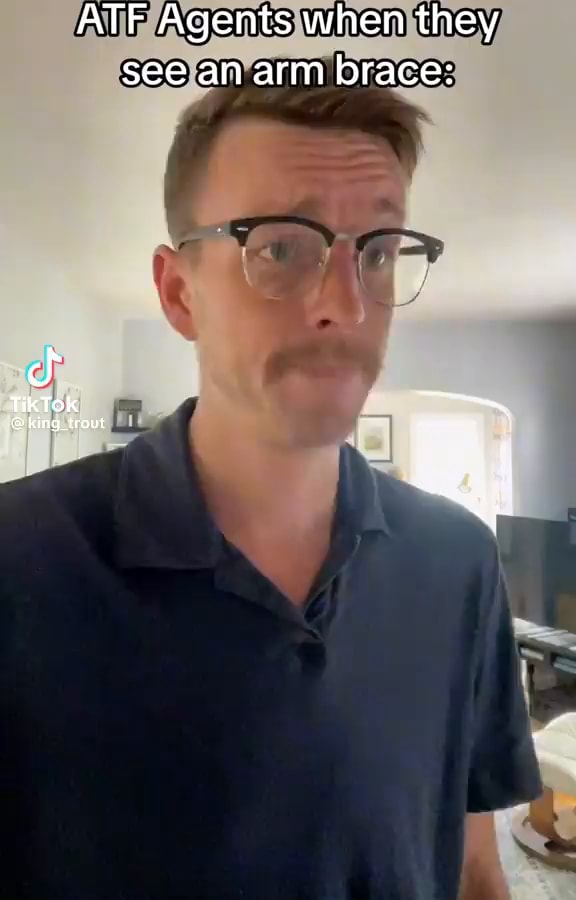 ATF Agents when they see an arm brace: - iFunny