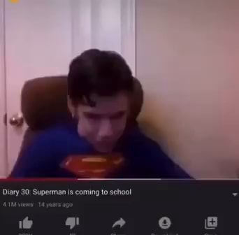 Diary 30, Superman js coming to schoo i@ a e - iFunny