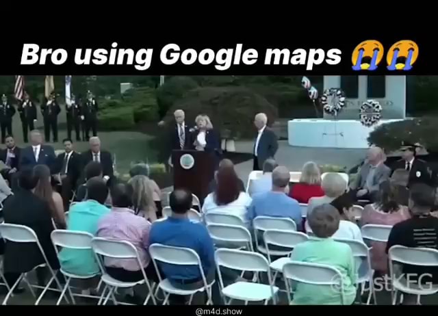Bro using Google maps - iFunny