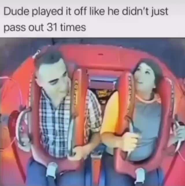 Dude played it off like he didn't just pass out 31 times - iFunny