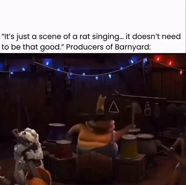 "It's just a scene of a rat singing... it doesn't need to be that good ...