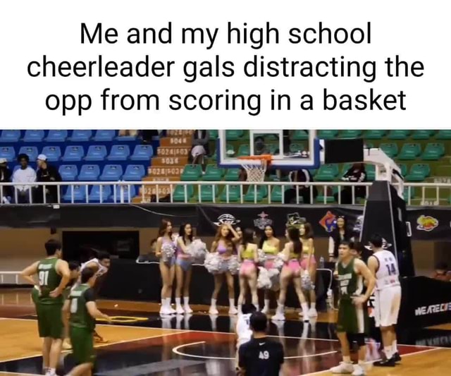 Me and my high school cheerleader gals distracting the opp from scoring ...
