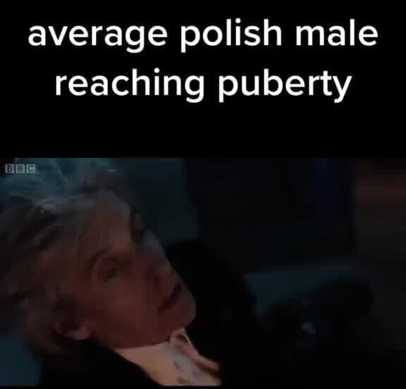 Average polish male reaching puberty - iFunny