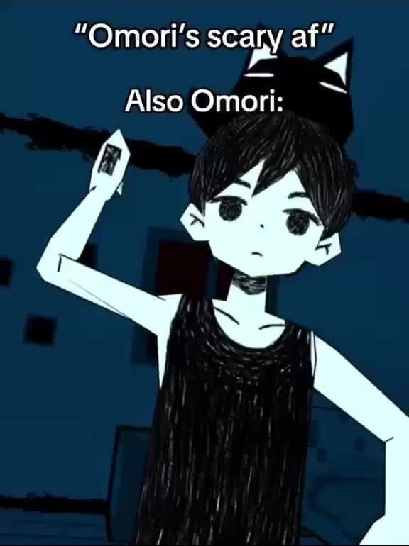 "Omori's scary af" Also Omori: - iFunny