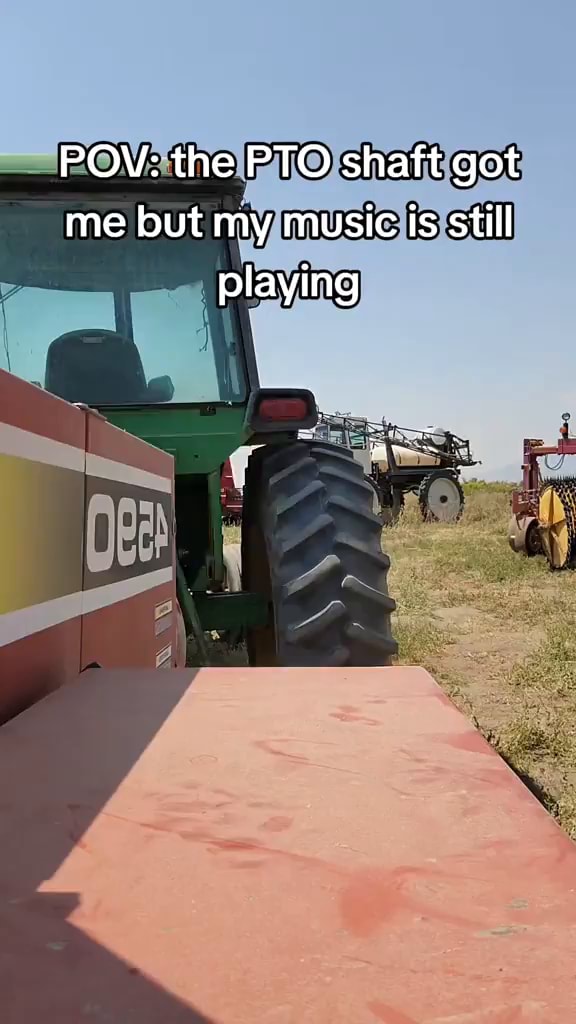 POV: the PTO shaft got me but my music is still playing - iFunny