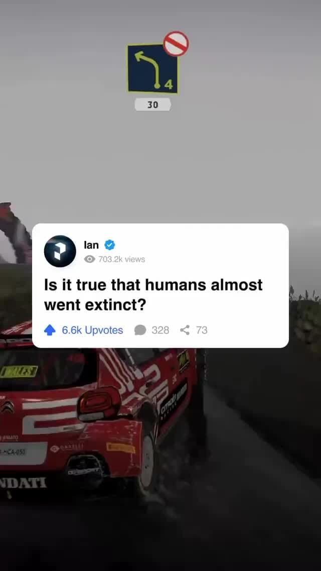 30 lan Is it true that humans almost went extinct? 6.6k Upvotes - iFunny