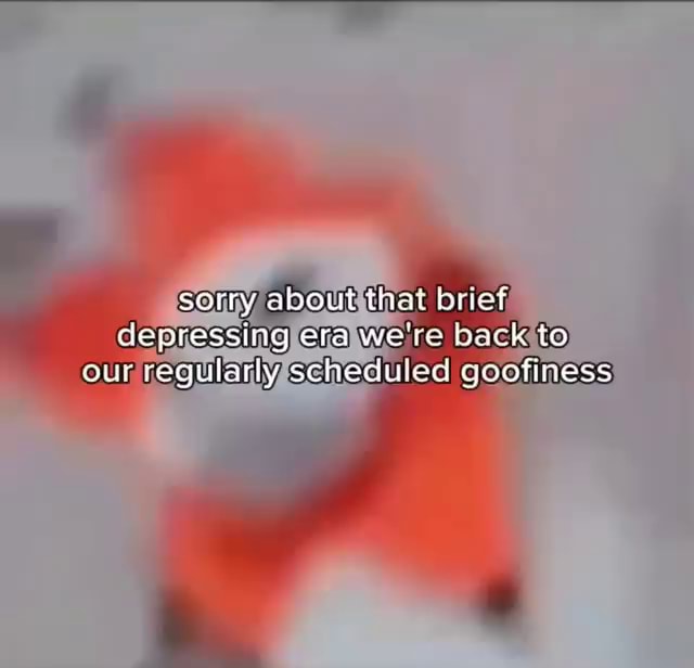 Sorry about that brief depressing era we're back to our regularly ...