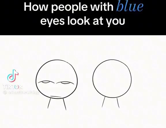 How people with blue eyes look at you - iFunny